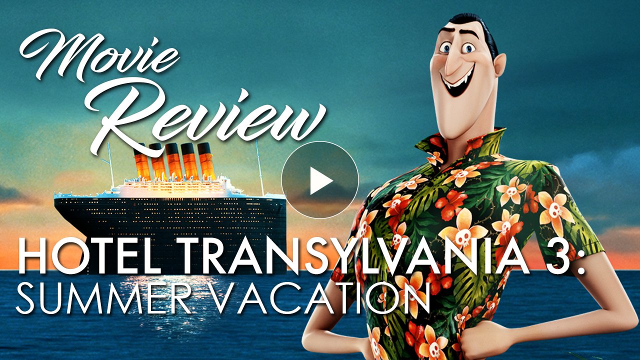 HOTEL TRANSYLVANIA 3: SUMMER VACATION Video Review - Movieguide | The ...