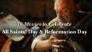 10 Movies That Celebrate All Saints' Day & The Reformation Movieguide ...